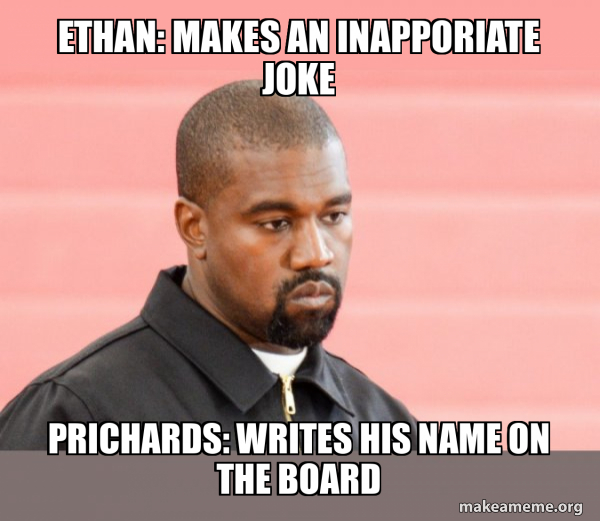 Ethan: Makes an inapporiate joke Prichards: Writes his name on the ...