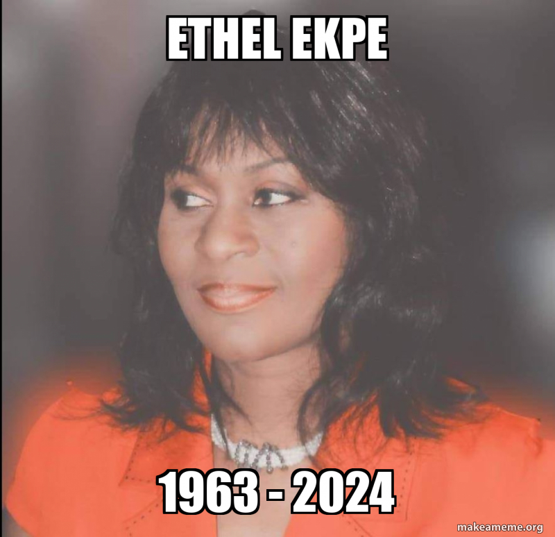 ETHEL EKPE 1963 - 2024 Meme Generator