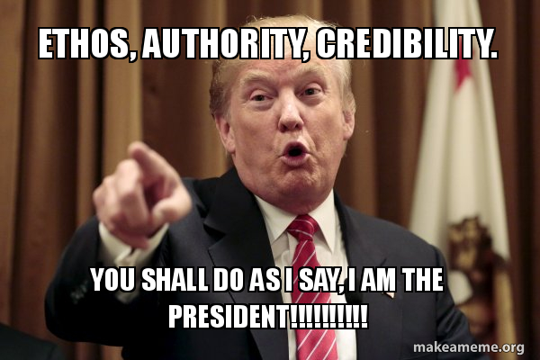 ETHOS, authority, credibility. You shall do as I say, I am the ...