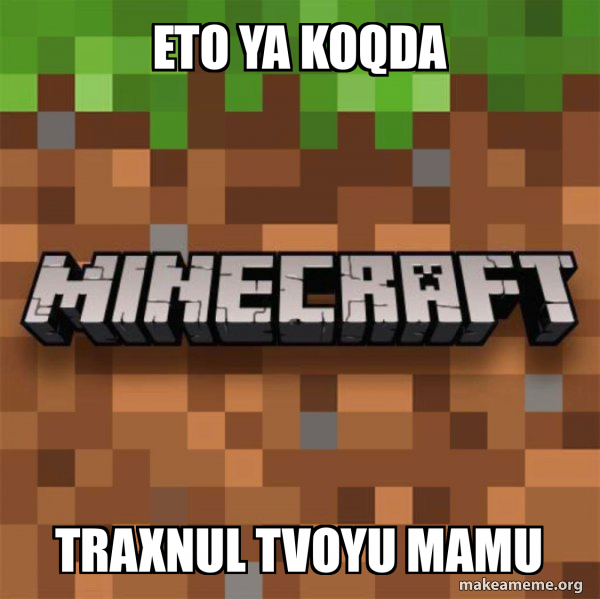 Eto ya koqda Traxnul tvoyu mamu - Minecraft Meme Generator