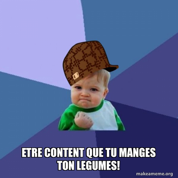 Etre content que tu manges ton legumes! - Scumbag Success Kid Meme ...