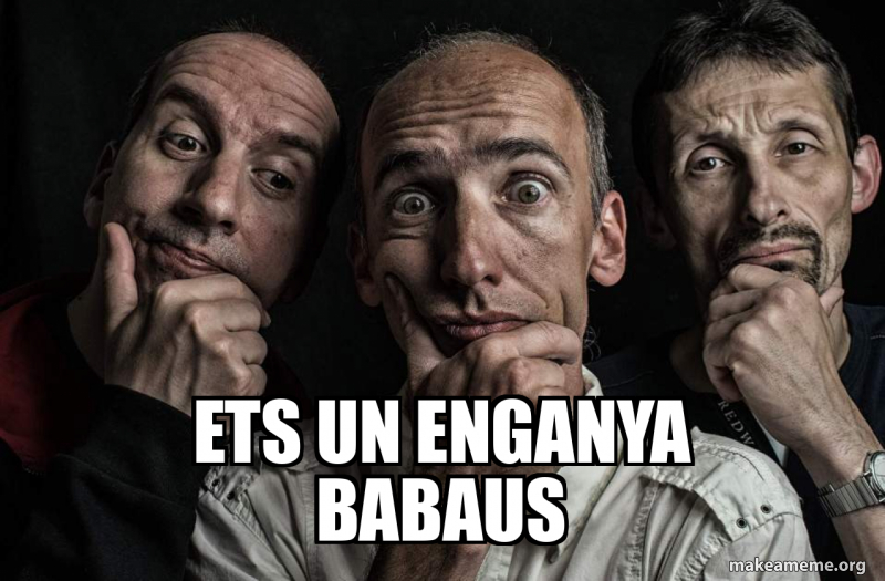 ets un enganya babaus Meme Generator