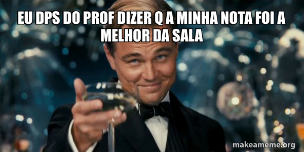 eu dps do prof dizer q a minha nota foi a melhor da sala - Great Gatsby ...
