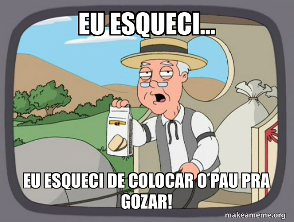 Eu esqueci... EU ESQUECI DE COLOCAR O PAU PRA GOZAR! - Pepperidge Farm ...