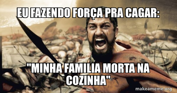 eu fazendo força pra cagar: "minha familia morta na cozinha" - The 300 ...