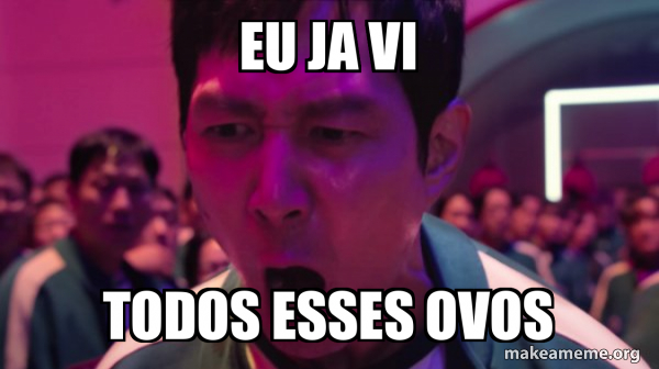 Eu ja vi TODOS ESSES OVOS - I've Played These Games Before Meme Generator