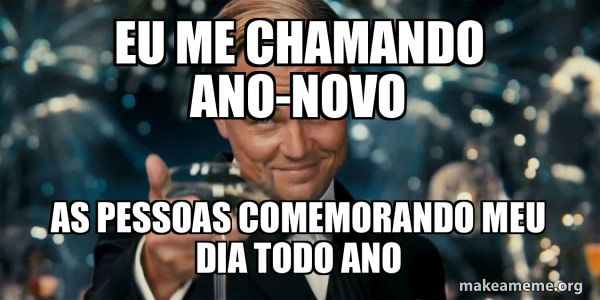 Eu me chamando Ano-Novo As pessoas comemorando meu dia todo ano - Great ...