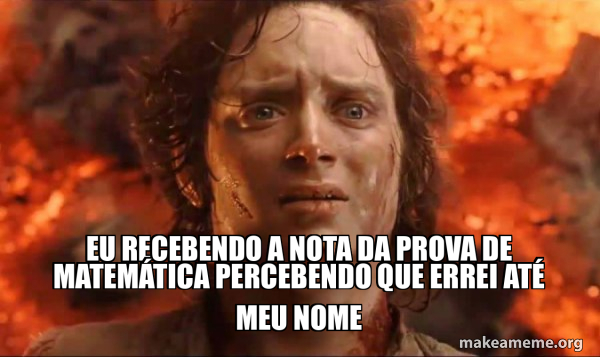 Eu recebendo a nota da prova de matemática percebendo que errei até meu ...