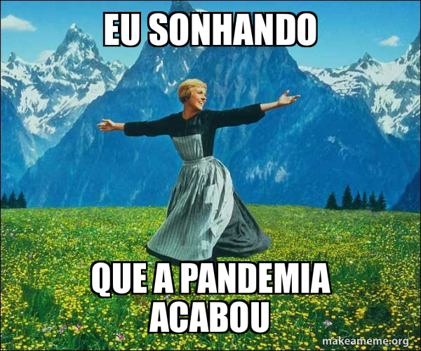 Eu sonhando Que a pandemia acabou - Sound of Music Meme Generator