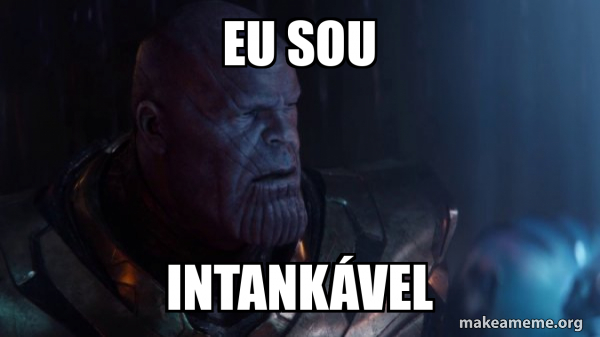 Eu sou intankável - Thanos - Impossible Meme Generator