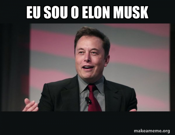 eu sou o elon musk - Elon Musk Meme Generator