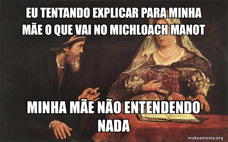 eu tentando explicar para minha mãe o que vai no michloach manot Minha ...
