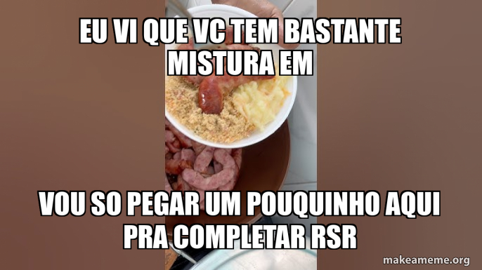 eu vi que vc tem bastante mistura em vou so pegar um pouquinho aqui pra ...