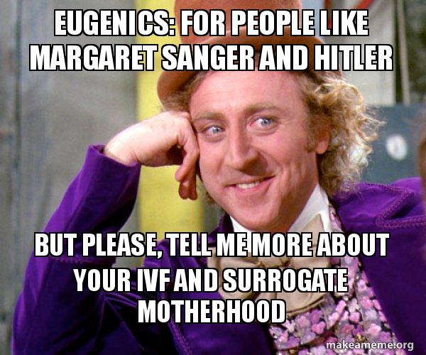 Eugenics: for people like Margaret Sanger and Hitler But please, tell ...