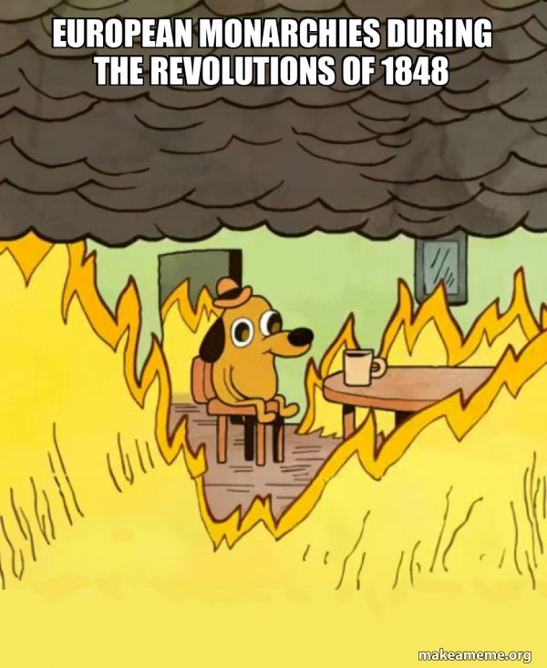 European monarchies during the revolutions of 1848 - This Is Fine Meme ...