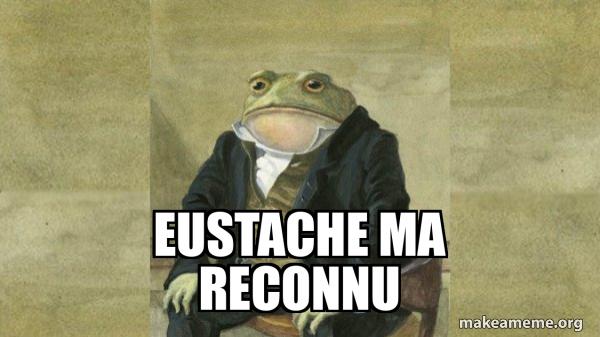 Eustache ma reconnu - Colonel Toad Meme Generator