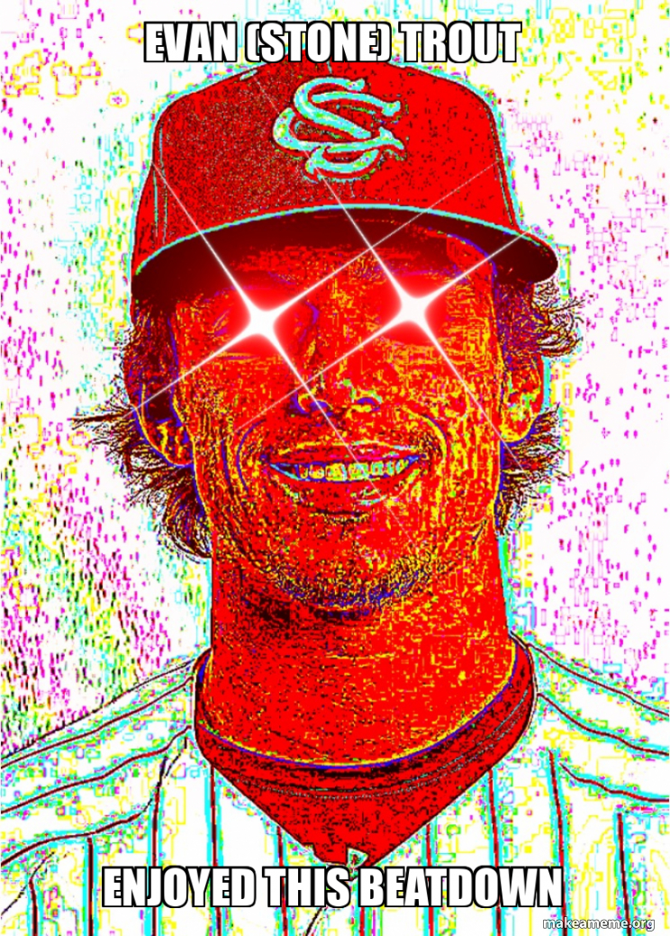 Evan (Stone) trout Enjoyed this beatdown Meme Generator