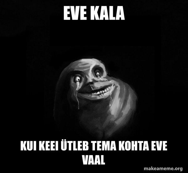 Eve kala Kui keei ütleb tema kohta Eve Vaal - Forever Alone Meme Generator