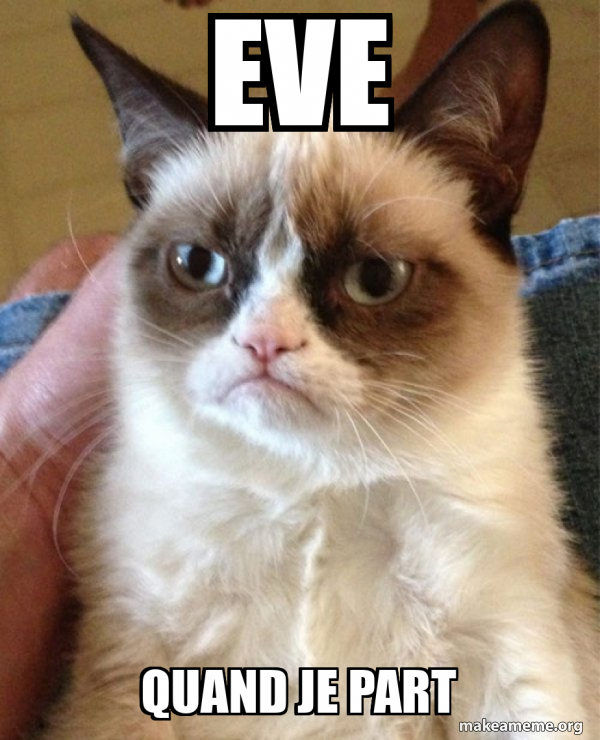 eve quand je part - Grumpy Cat Meme Generator