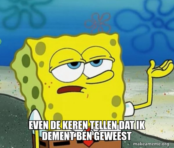 Even de keren tellen dat ik dement ben geweest - Tough SpongeBob Meme ...