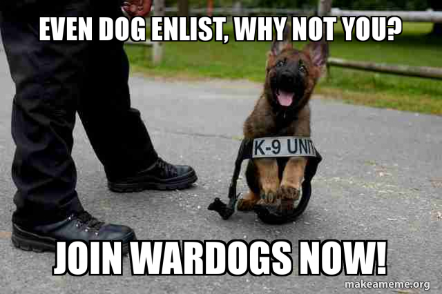 Even Dog enlist, why not You? JOin wardogs now! Meme Generator