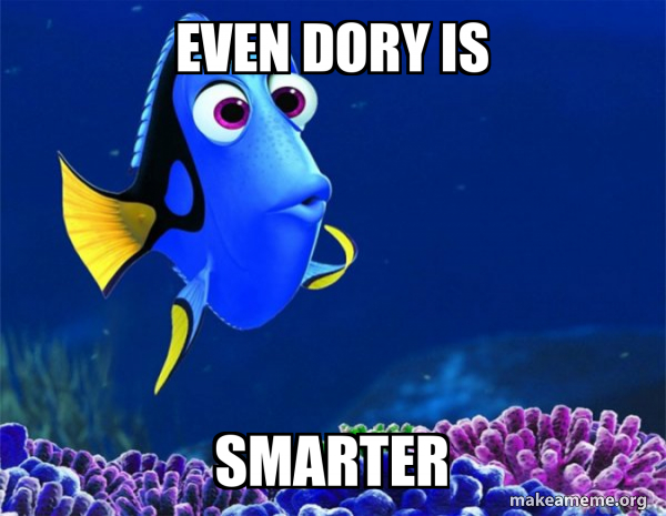even dory is smarter - Dory from Nemo (5 second memory) Meme Generator