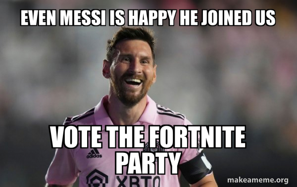 even messi is happy he joined us Vote the Fortnite Party - Happy Messi ...