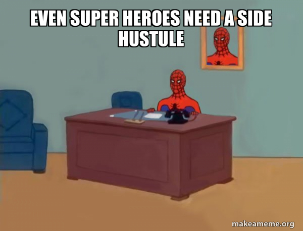 even super heroes need a side hustule - Spiderman Meme Generator