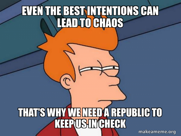 Even the best intentions can lead to chaos That's why we need a ...