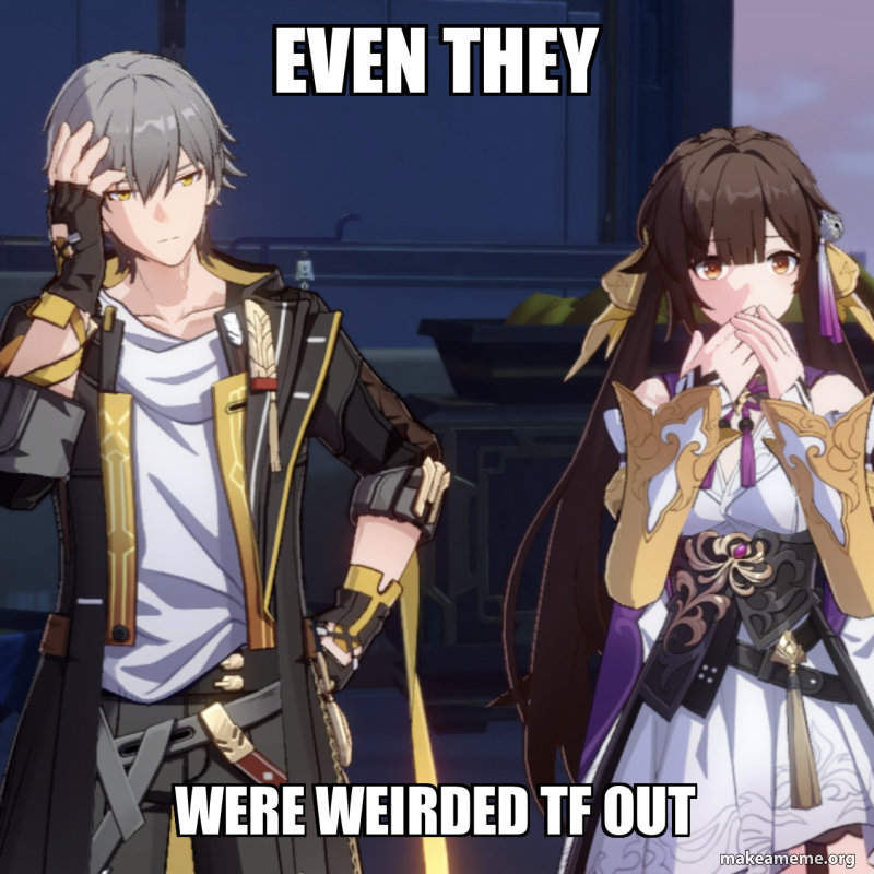 Even they Were weirded tf out Meme Generator