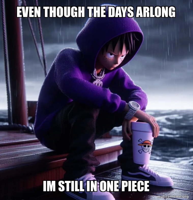 Even Though the days arlong im still in one piece Meme Generator