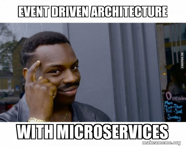 Event Driven Architecture with Microservices - Roll Safe Black Guy ...