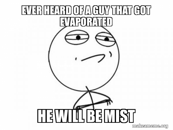 Ever heard of a guy that got Evaporated He will be mist - Challenge ...