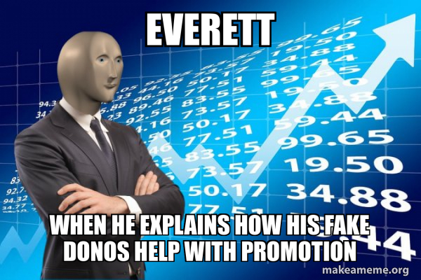 Everett when he explains how his fake donos help with promotion ...
