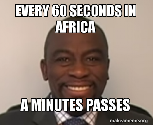 Every 60 seconds in africa a minutes passes - Jamal Meme Generator