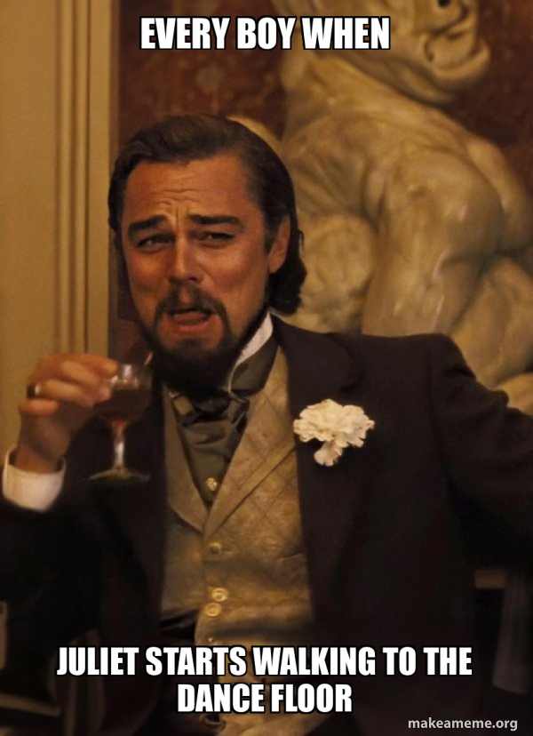 every boy when Juliet starts walking to the dance floor - Leonardo ...
