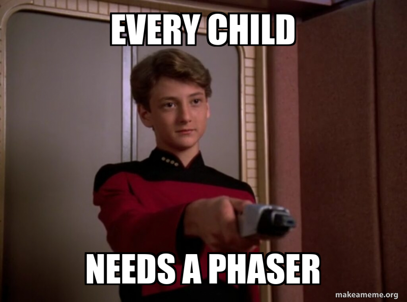 Every child Needs a phaser Meme Generator