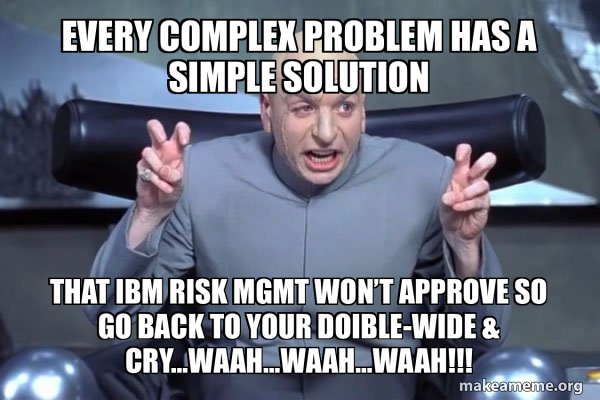 Every complex problem has a simple solution That IbM risk mgmt won’t ...