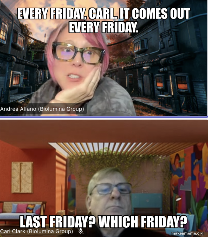 every friday, carl. it comes out every friday. last friday? which friday? Meme Generator