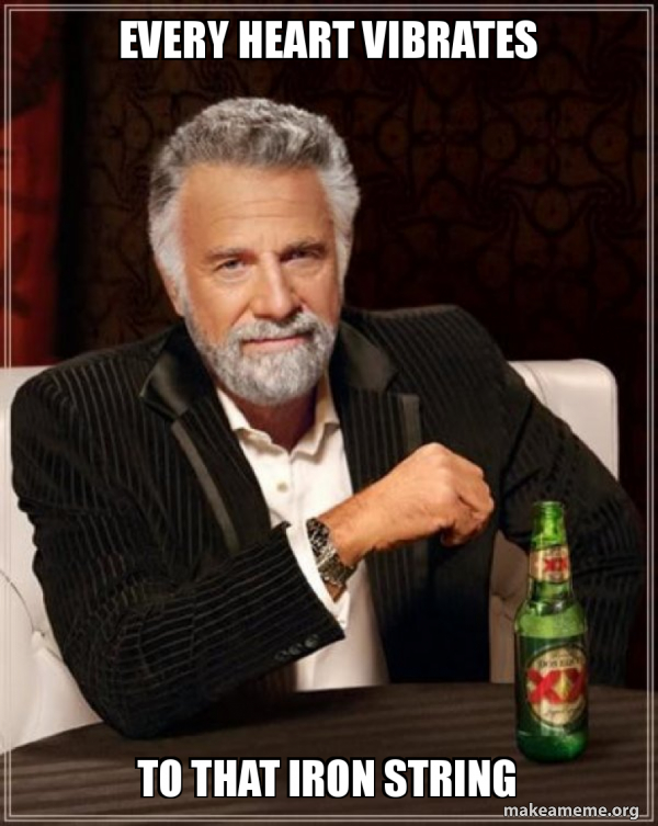 Every Heart Vibrates To That Iron String - The Most Interesting Man in ...
