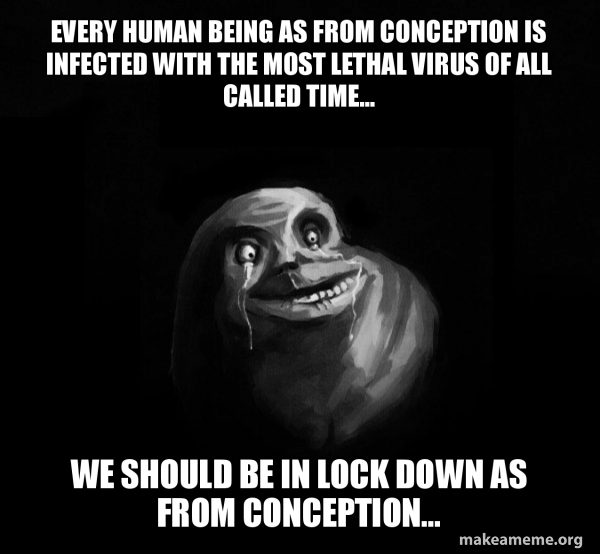 EVERY human being as from conception Is infected with the most lethal ...