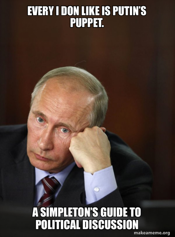 Every I Don Like Is Putin’s puppet. A simpleton’s Guide to political ...