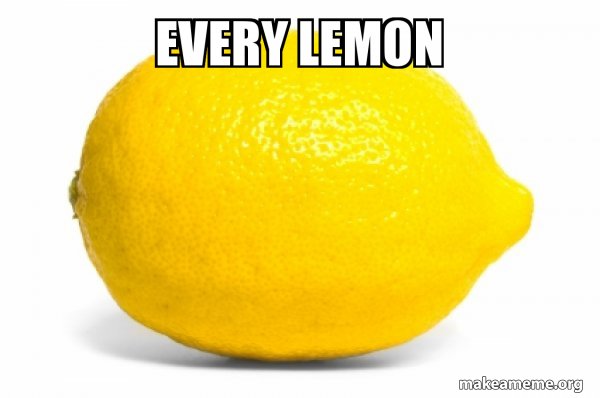eVERY LEMON - Lemon Meme Generator