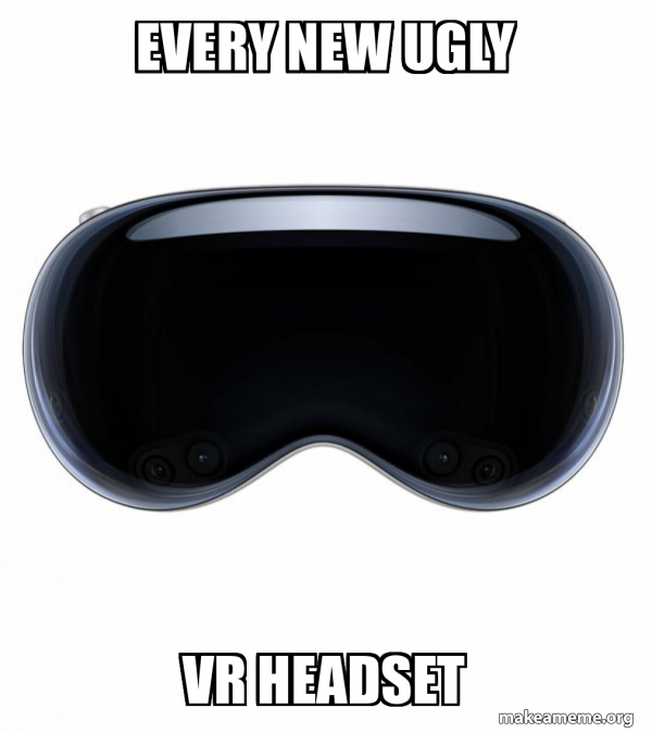 Every New Ugly VR Headset - Apple Vision Pro Meme Generator