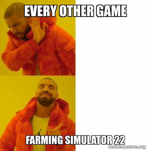 every other game farming simulator 22 Meme Generator