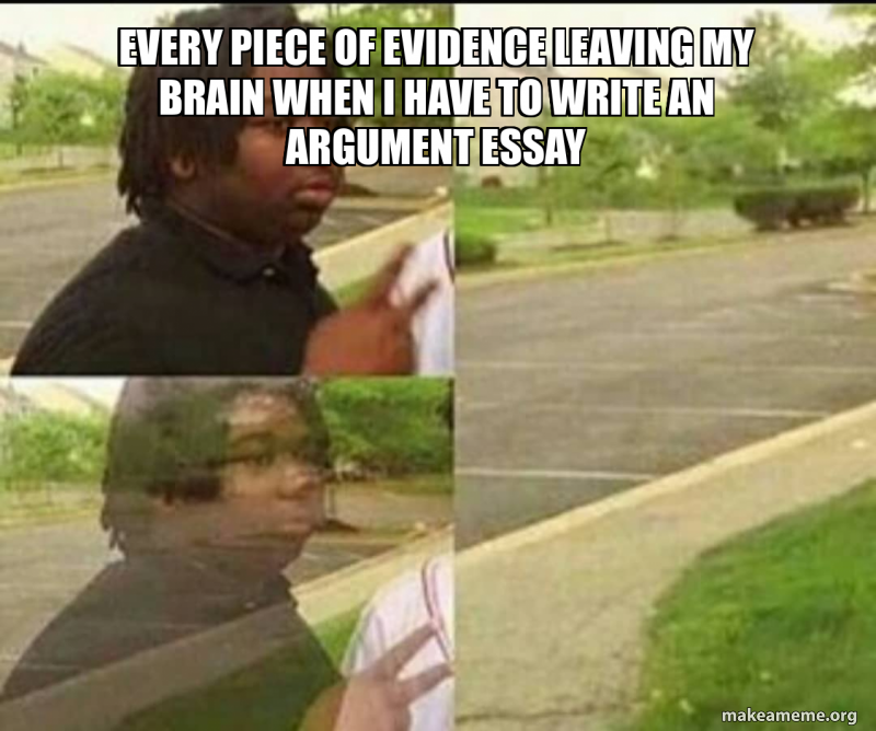 every piece of evidence leaving my brain when i have to write an ...