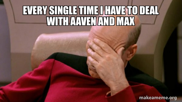 Every single time I have to deal with Aaven and Max - Picard Facepalm ...