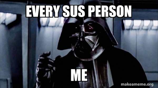 every sus person me - Darth Vader - Choke Meme Generator