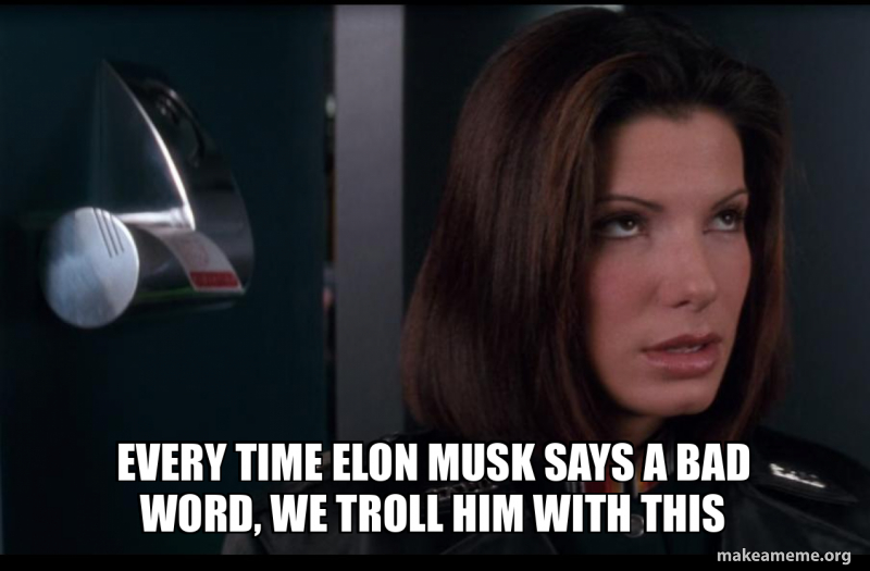 every time elon musk says a bad word, we troll him with this - every ...