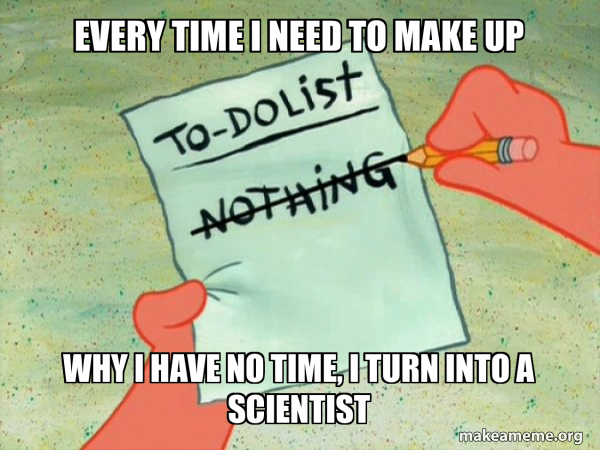 Every time I need to make up Why I have no time, I turn into a ...